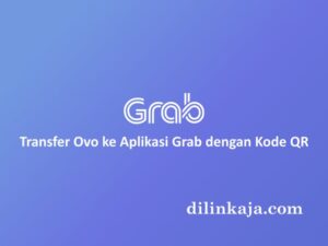 2 Cara Transfer OVO ke Aplikasi Grab Terbaru | DilinkAja.com
